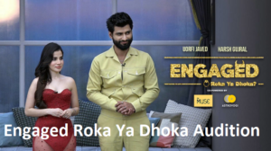 Engaged Roka ya Dhoka Audition 2025 Show Contestants Name list